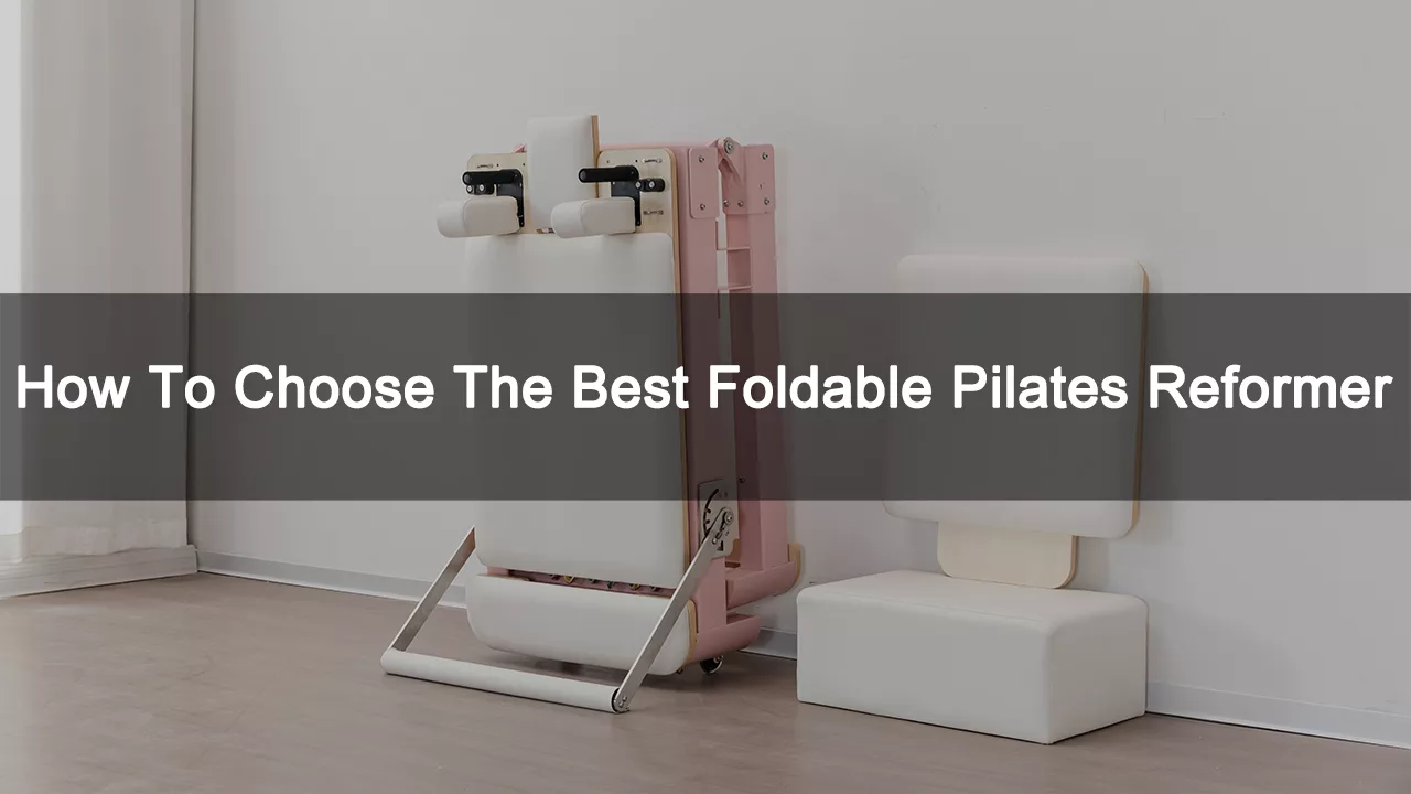 How to Choose Best Foldable Pilates Reformer | 2025 Guide