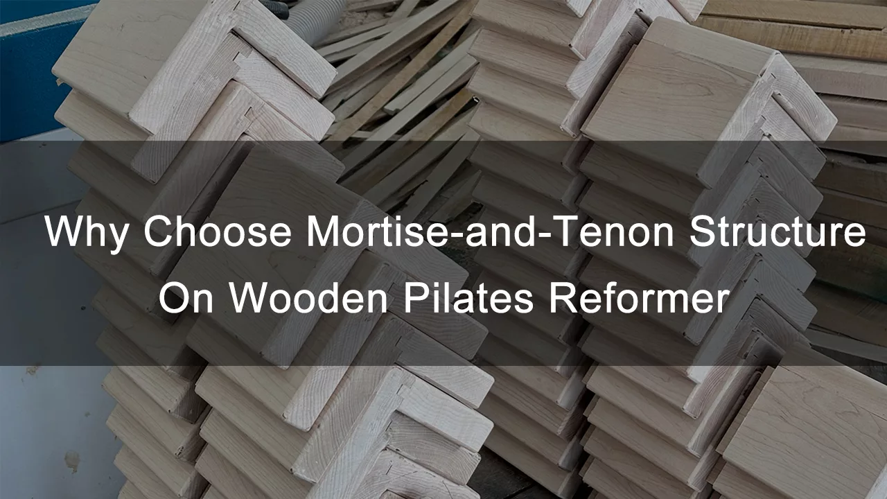 Why Choose Mortise-and-Tenon Structure on Wooden Pilates Reformer ...
