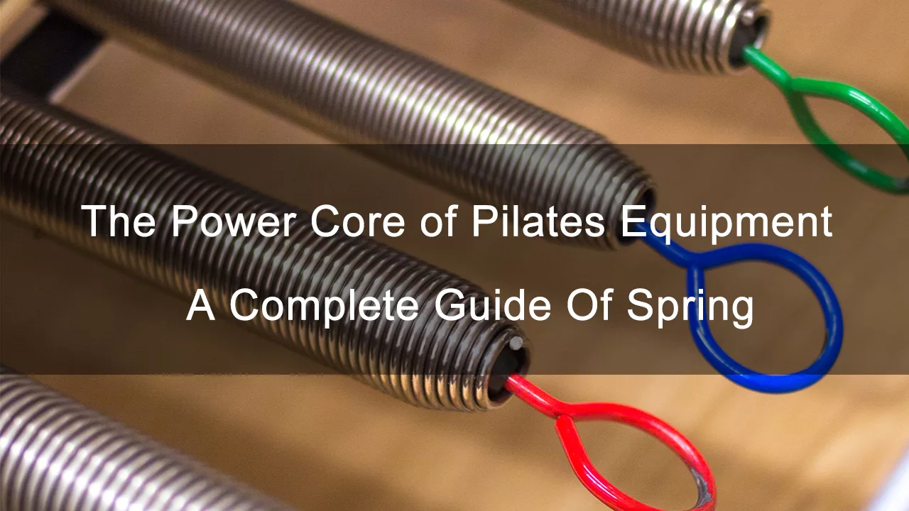 The Power Core of Pilates Equipment: A Complete Guide Of Reformer Spring